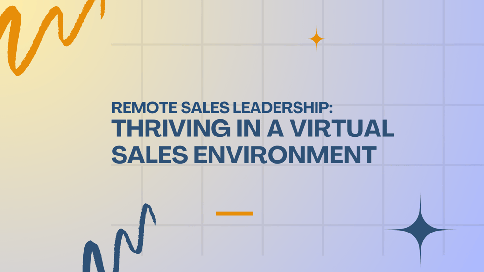 Remote Sales Leadership: Thriving in A Virtual Sales Environment